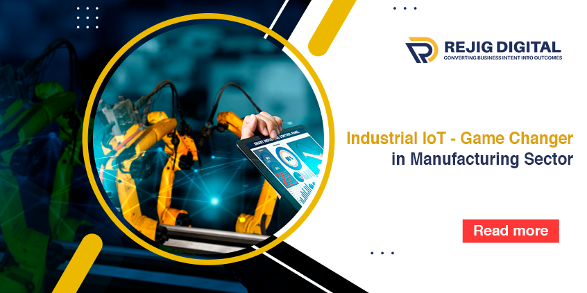 Industrial IoT - Game Changer in Manufacturing Sector | Rejig Digital